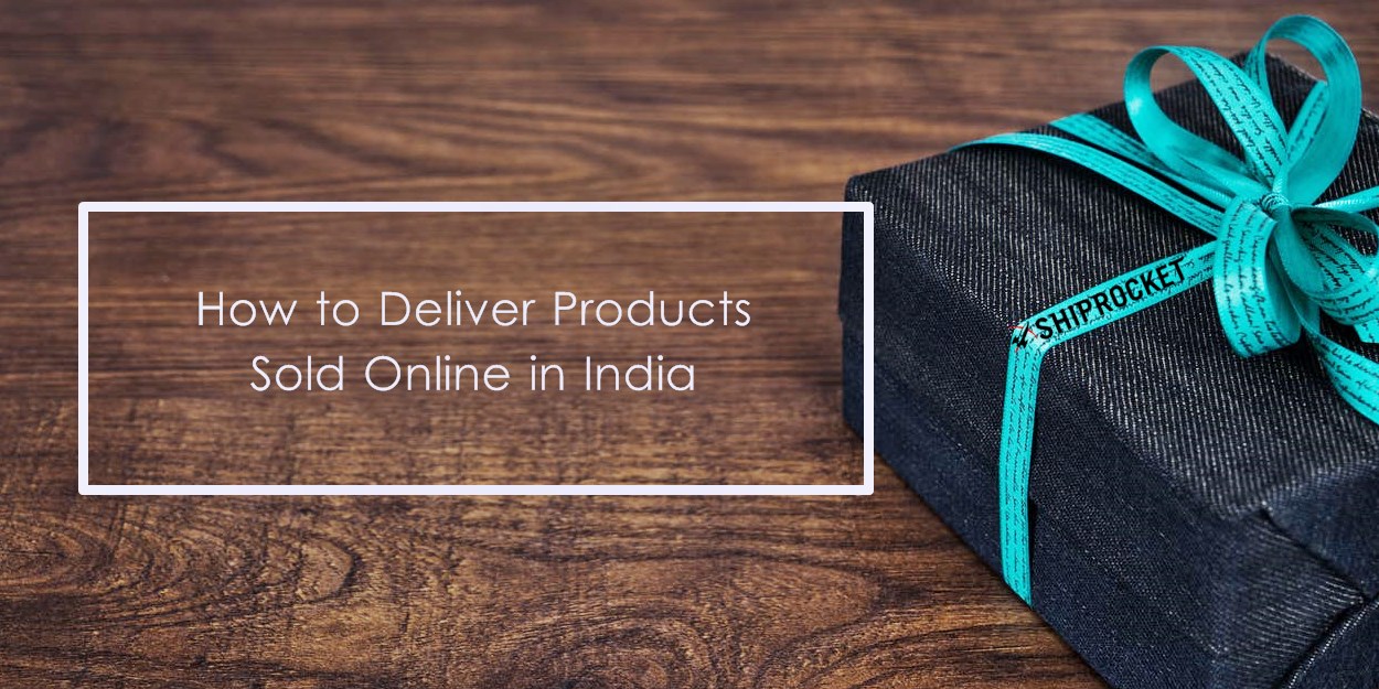 How to Deliver Products Sold Online in India - Shiprocket