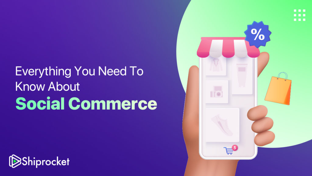 Social Commerce: Role, Top Platforms, Strategies, & Benefits - Shiprocket