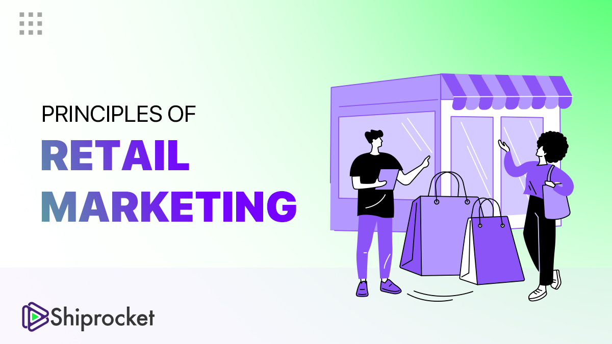 What is Retail Marketing? its Importance, Principles & Types - Shiprocket