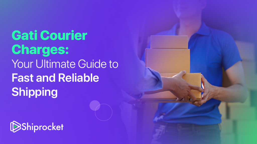 Gati Courier Charges: Your Ultimate Guide to Fast Shipping - Shiprocket