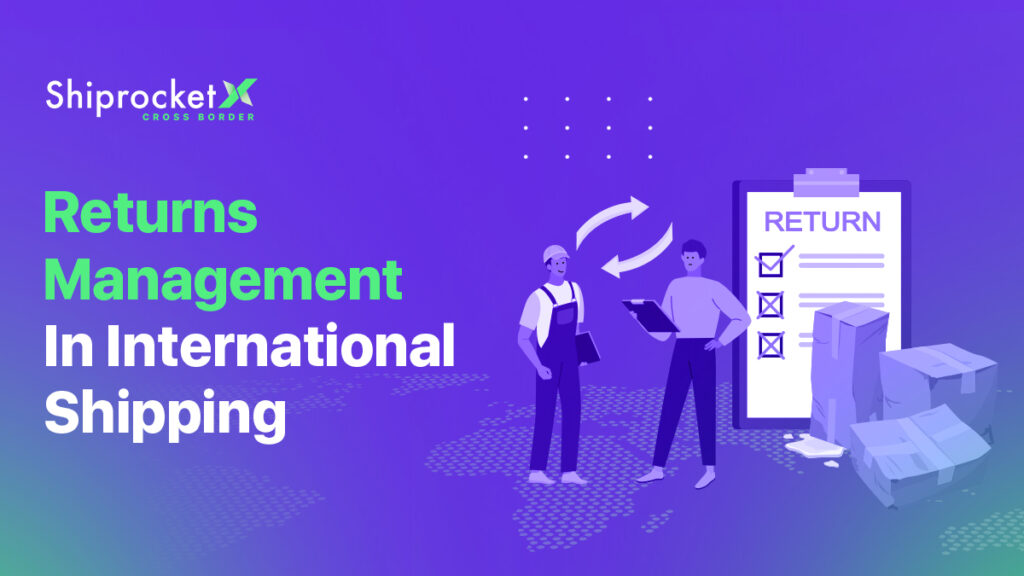 A Guide To Returns Management In Cross-Border Shipping - Shiprocket X