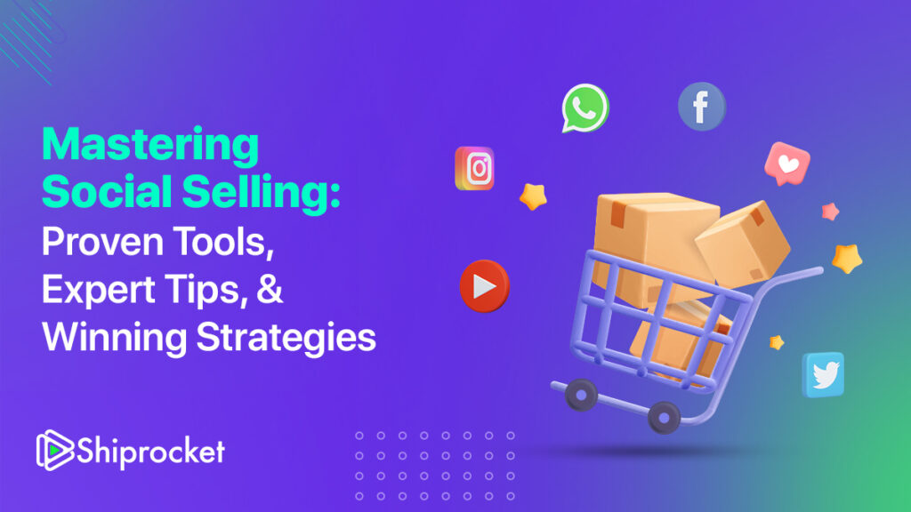 Social Selling: Tools, Tips, and Strategies - Shiprocket