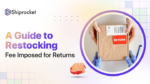 Restocking Fees: Strategies for Ecommerce Sellers - Shiprocket