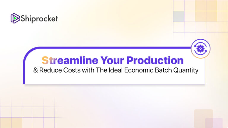 Economic Batch Quantity: The Key to Efficient Manufacturing! - Shiprocket