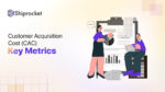 Customer Acquisition Cost (CAC): Key Metrics & Strategies - Shiprocket