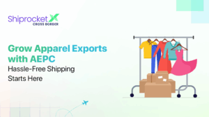 How AEPC Supports Indian Apparel Exporters? - Shiprocket X