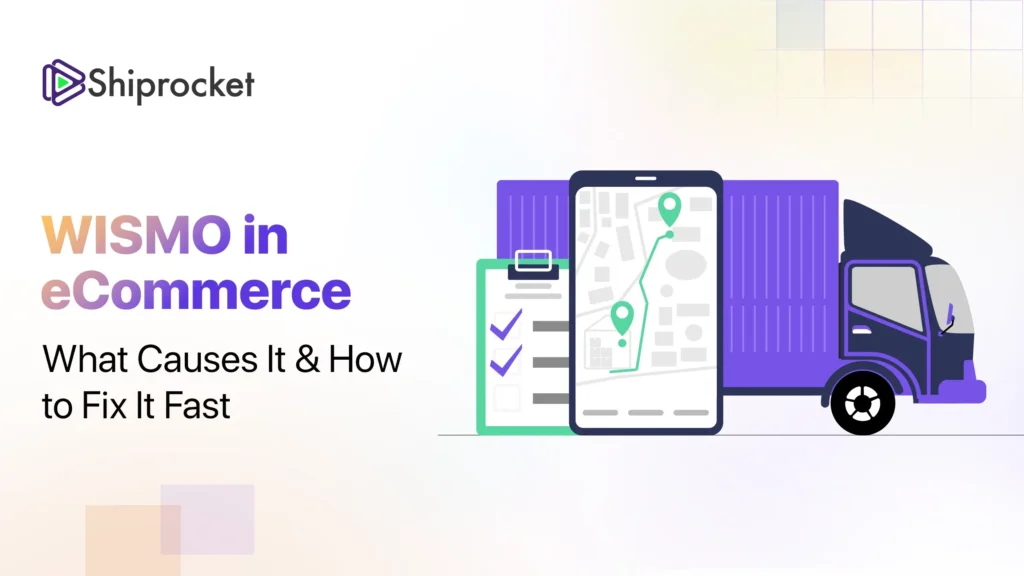 WISMO in eCommerce: Causes, Impact & How to Reduce It - Shiprocket